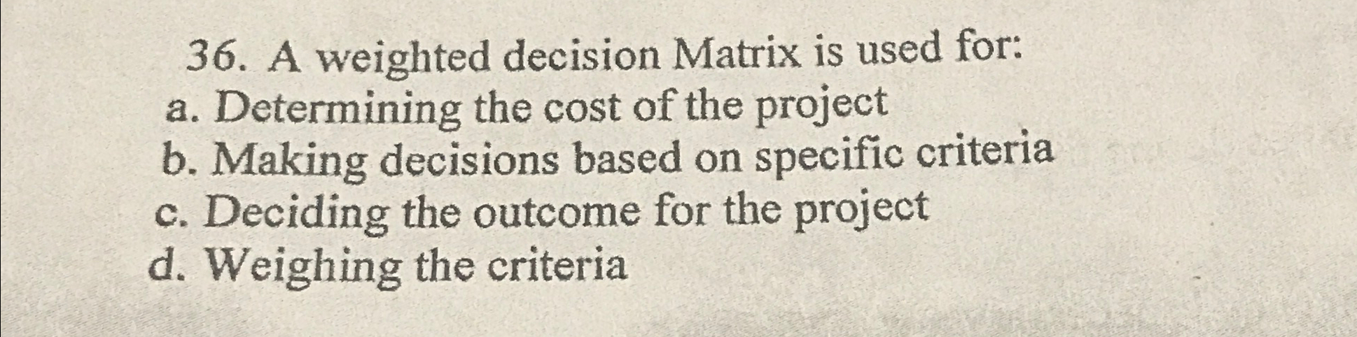 Solved A weighted decision Matrix is used for:a. | Chegg.com
