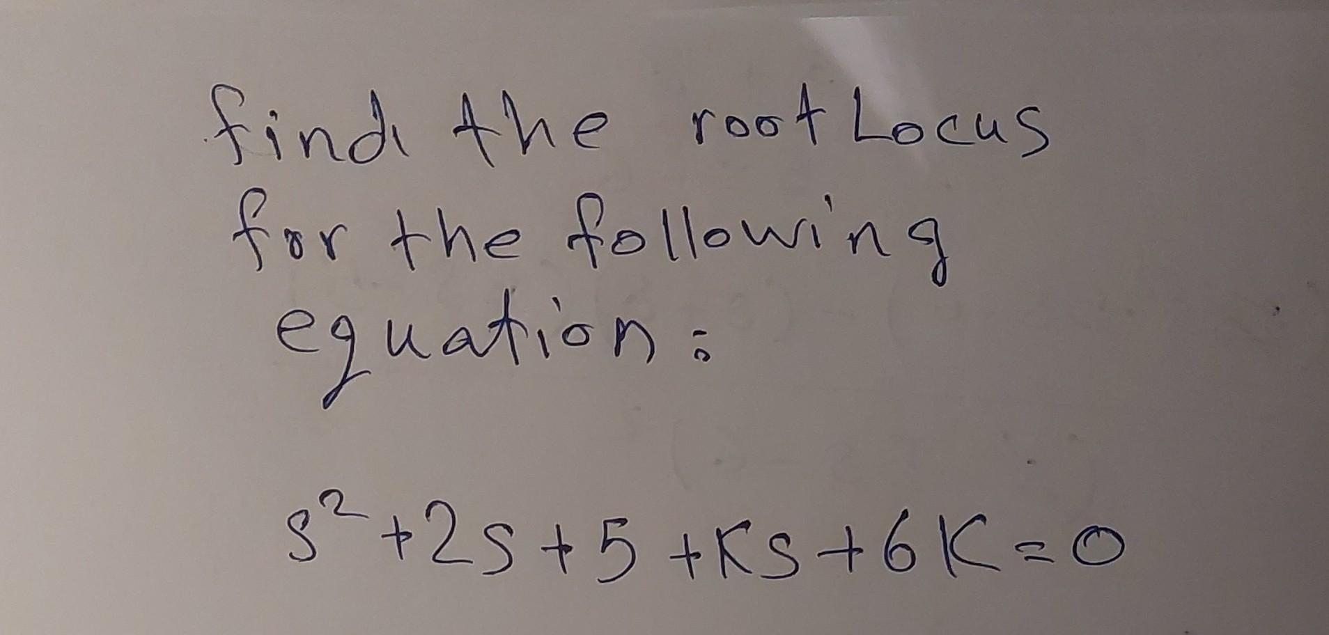 Solved find the root locus for the following equation: | Chegg.com