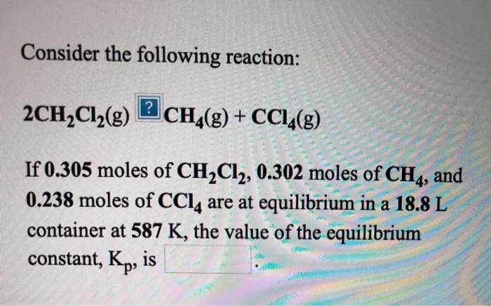Solved Consider The Following Reaction 2ch2cl2 G Ch4 G