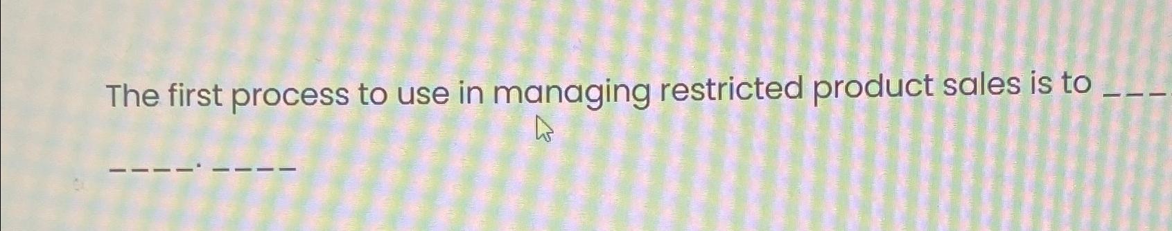 Solved The first process to use in managing restricted | Chegg.com