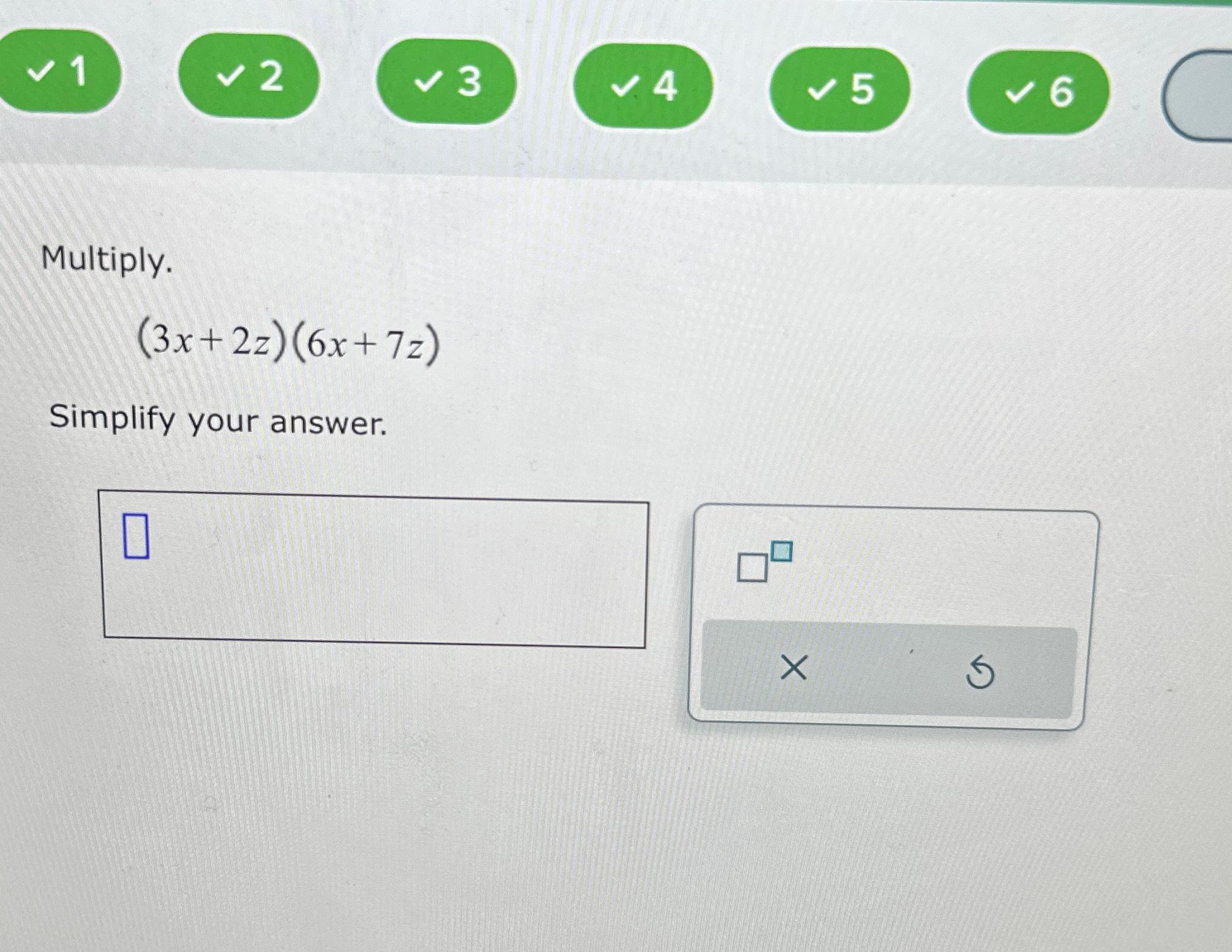 Solved Multiply.(3x+2z)(6x+7z)Simplify your answer. | Chegg.com
