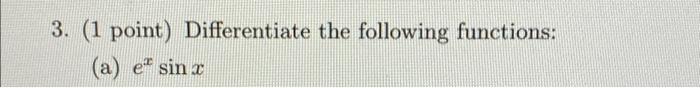 Solved 3. (1 point) Differentiate the following functions: | Chegg.com