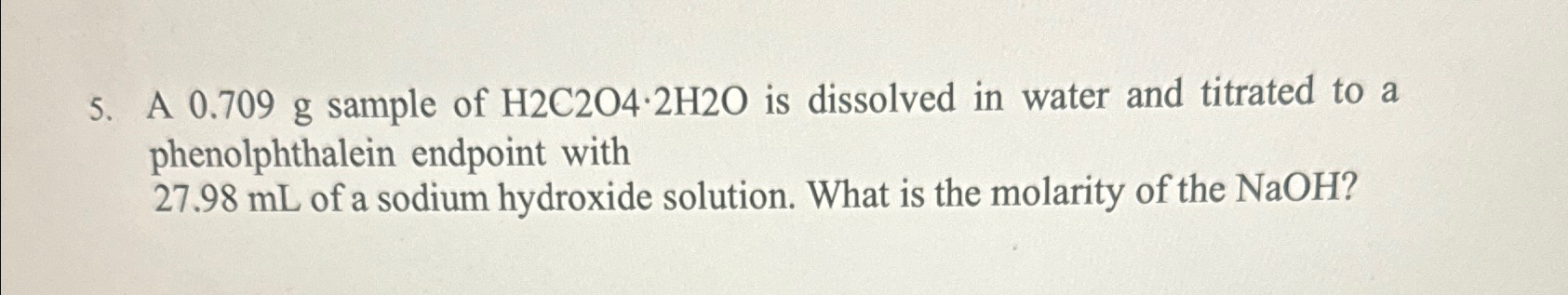 Solved A 0.709g ﻿sample of H2C2O4*2H2O ﻿is dissolved in | Chegg.com