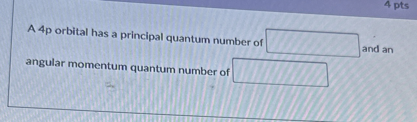 Solved A 4p ﻿orbital has a principal quantum number of | Chegg.com