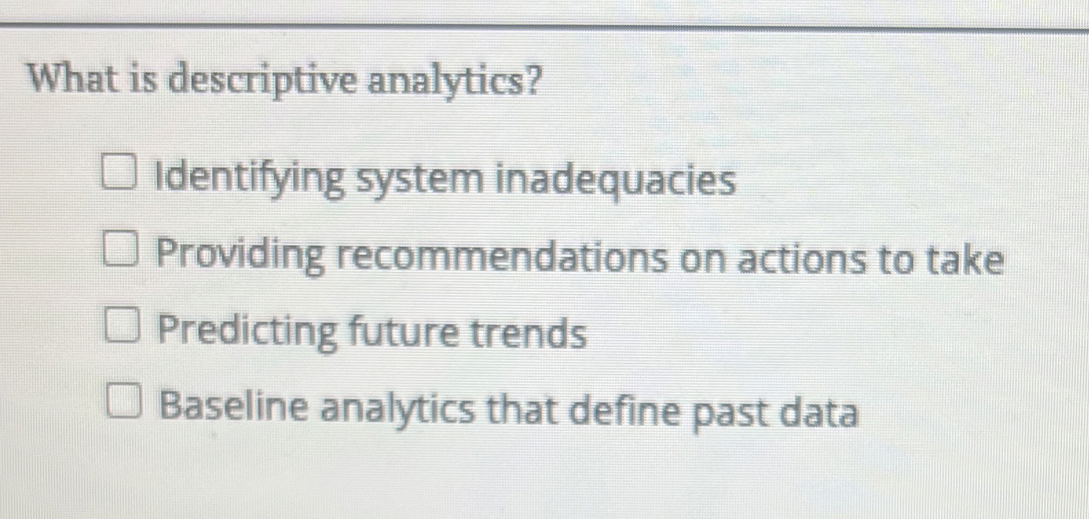 Solved What is descriptive analytics?Identifying system | Chegg.com