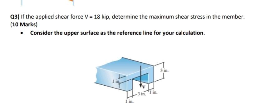 Solved Q3) If the applied shear force V=18kip, determine the | Chegg.com