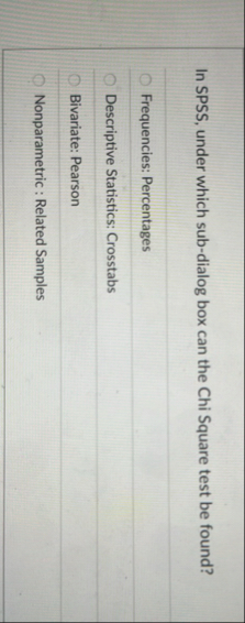 Solved In SPSS, ﻿under which sub-dialog box can the Chi | Chegg.com