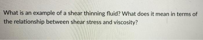Solved What is an example of a shear thinning fluid? What | Chegg.com