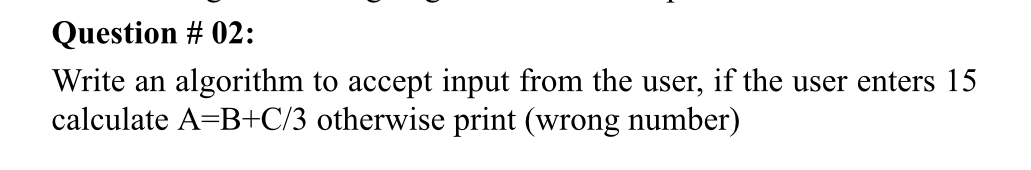 Solved Question # 02:Write an algorithm to accept input from | Chegg.com