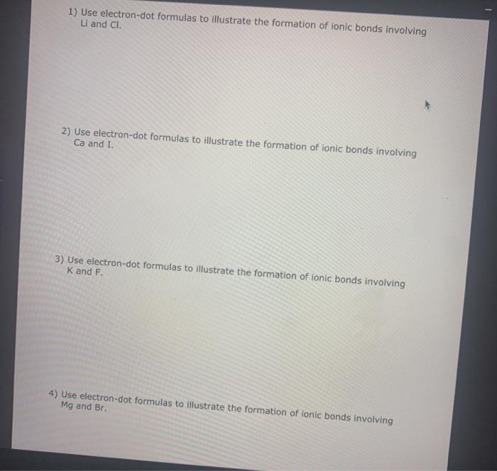 Solved 1) Use electron-dot formulas to illustrate the | Chegg.com