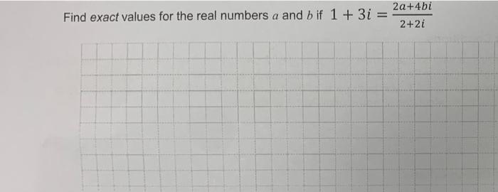 Solved = Find exact values for the real numbers a and b if 1 | Chegg.com