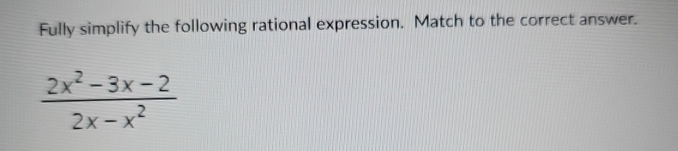 Solved Fully simplify the following rational expression. | Chegg.com