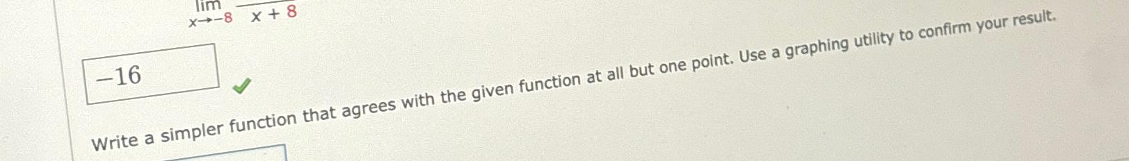 Solved limx→-8x+8Write a simpler function that agrees with | Chegg.com