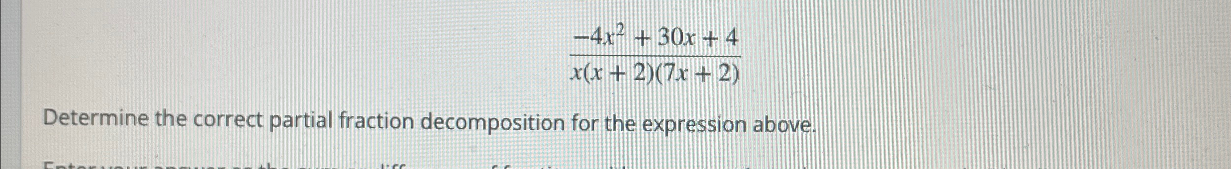 Solved -4x2+30x+4x(x+2)(7x+2)Determine the correct partial | Chegg.com