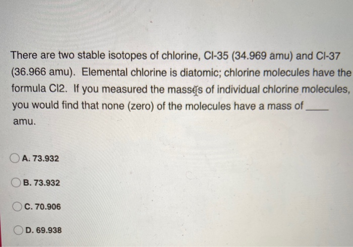 Solved There are two stable isotopes of chlorine, Cl-35 | Chegg.com