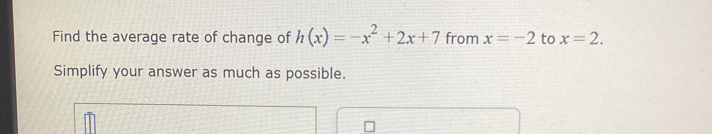 Solved Find the average rate of change of h(x)=-x2+2x+7 | Chegg.com