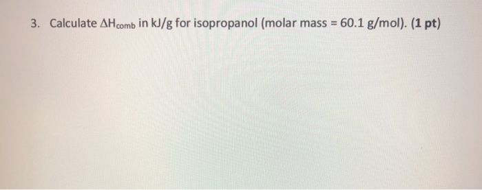 Solved 3. Calculate AH comb in kJ/g for isopropanol (molar | Chegg.com