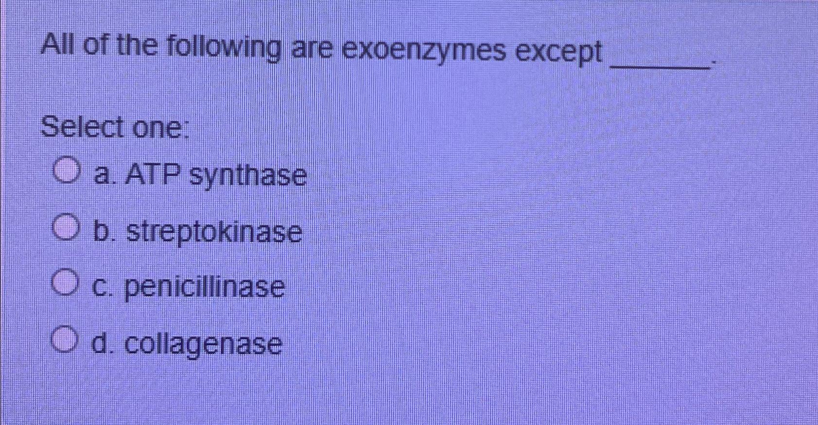Solved All of the following are exoenzymes exceptSelect | Chegg.com