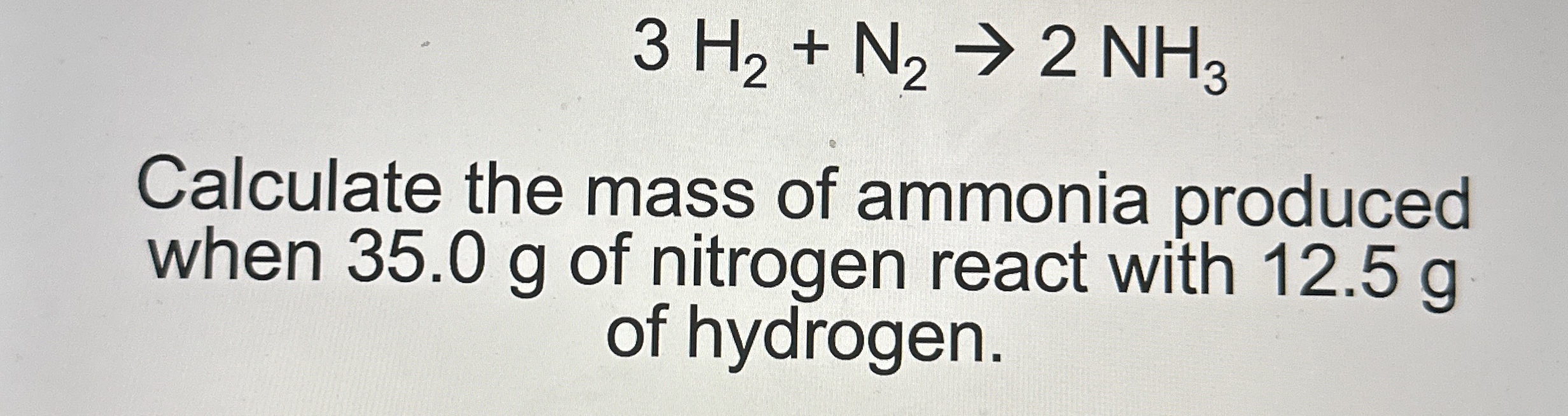 3H2+N2→2NH3Calculate the mass of ammonia producedwhen | Chegg.com