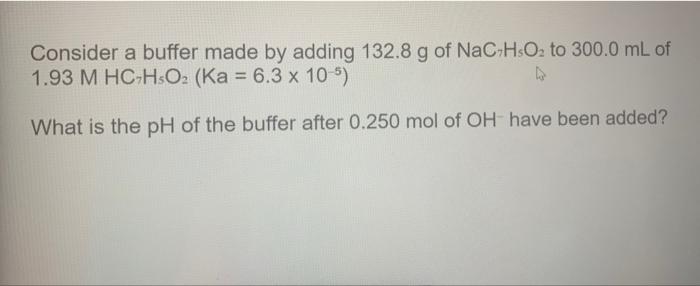 Solved Consider a buffer made by adding 132.8 g of NaC7H5O2 | Chegg.com