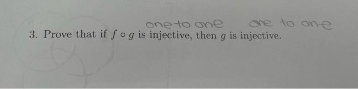 Solved 3. Prove that if f∘g is injective then g is | Chegg.com