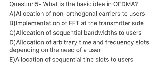 Question5- What is the basic idea in OFDMA? A) | Chegg.com