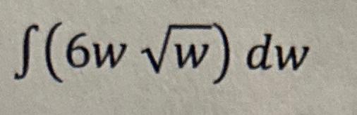 Solved ∫(6ww)dw | Chegg.com