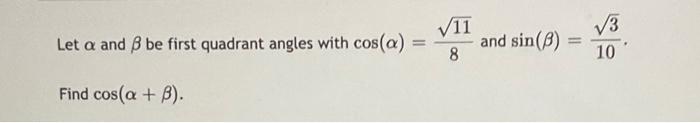 Solved Let α and β be first quadrant angles with cos(α)=811 | Chegg.com