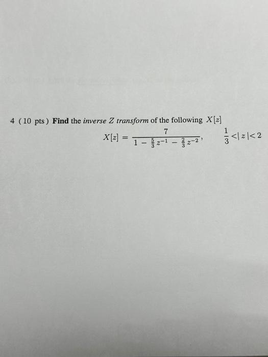 Solved 4 ( 10 pts) Find the inverse Z transform of the | Chegg.com