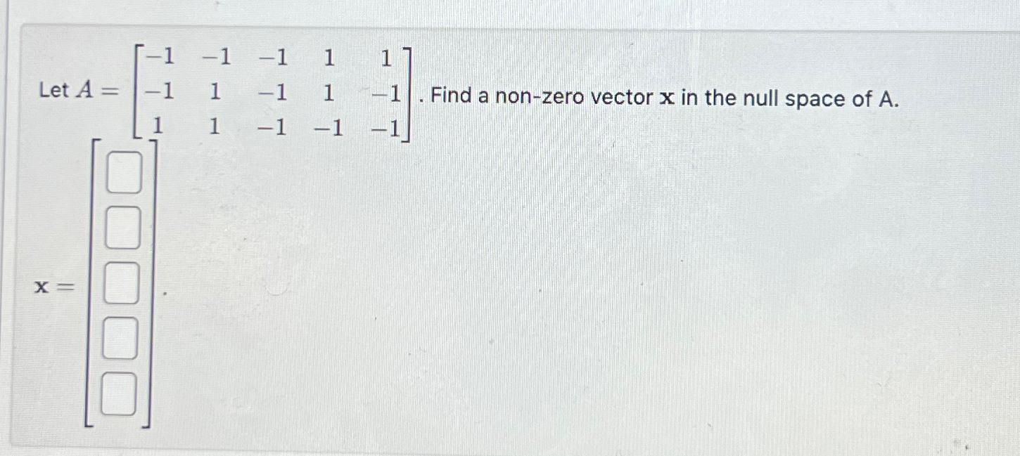 Solved Let A=[-1-1-111-11-11-111-1-1-1]. ﻿Find a non-zero | Chegg.com