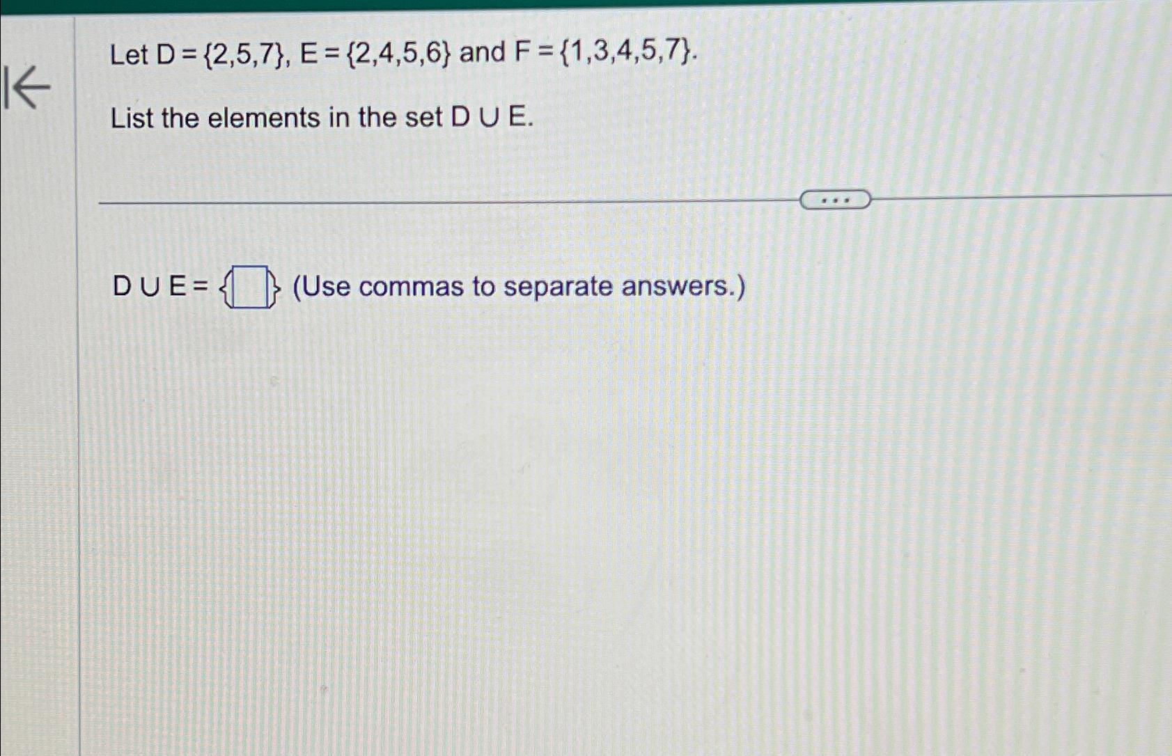 Solved Let D={2,5,7},E={2,4,5,6} ﻿and F={1,3,4,5,7}.List the | Chegg.com