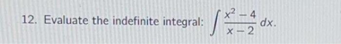 Solved 12. Evaluate the indefinite integral: ∫x−2x2−4dx. | Chegg.com