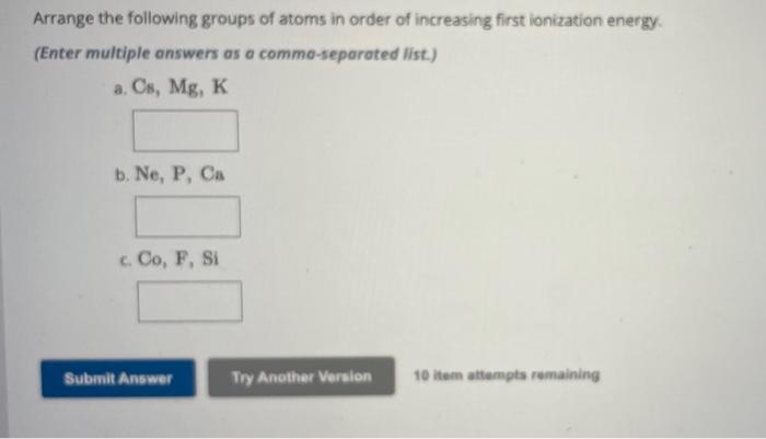 Solved Arrange the following groups of atoms in order of | Chegg.com