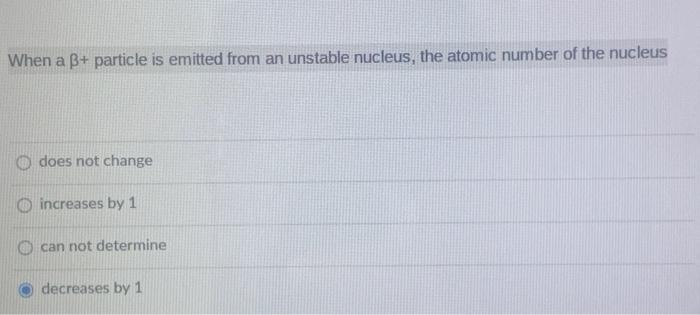 Solved When a B+ particle is emitted from an unstable | Chegg.com