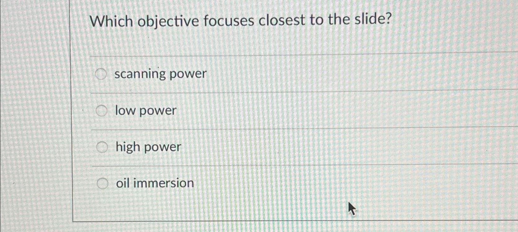 Solved Which objective focuses closest to the slide?scanning | Chegg.com