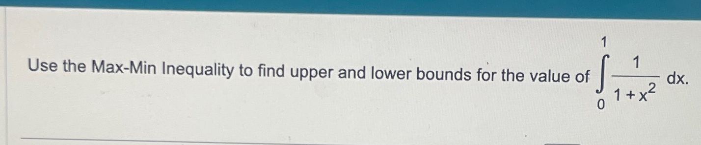 Solved Use the Max-Min Inequality to find upper and lower | Chegg.com