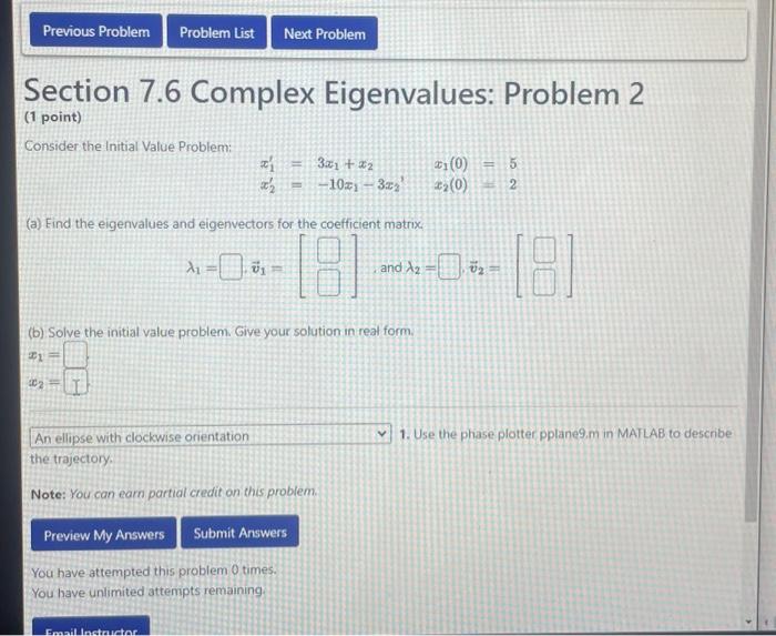 Solved Section 7.6 Complex Eigenvalues: Problem 2 (1 point) | Chegg.com Solved Section 7.6 Complex Eigenvalues: Problem 2 (1 point) | Chegg.com