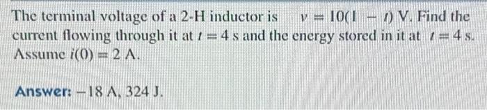 Solved The terminal voltage of a 2⋅H inductor is v=10(I−t)V. | Chegg.com