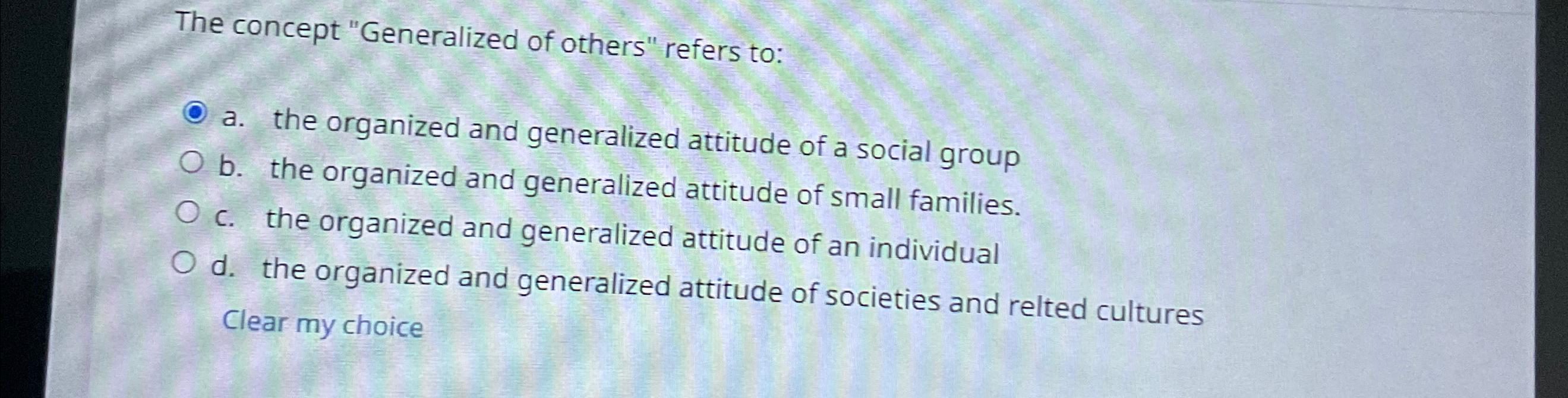 Solved The concept "Generalized of others" refers to:a. ﻿the | Chegg.com