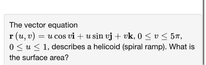 Solved The vector equation r(u,v)=ucosvi+usinvj+vk,0≤v≤5π | Chegg.com