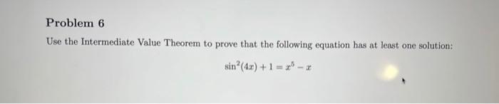 Solved Problem 6 Use the Intermediate Value Theorem to prove | Chegg.com