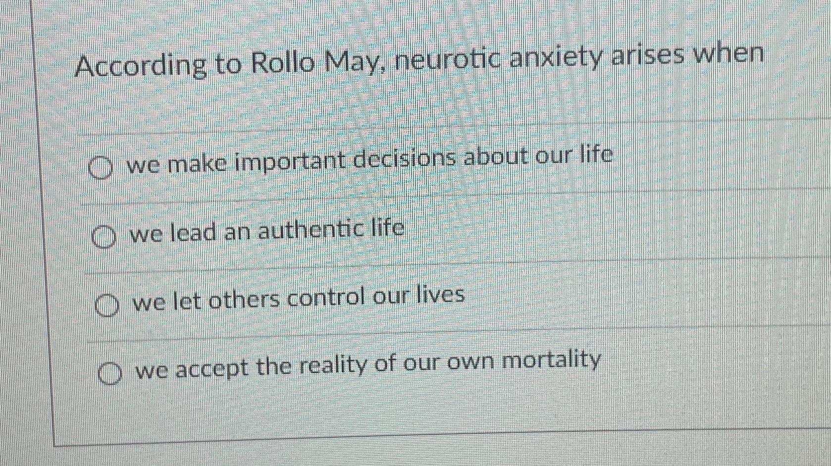 Solved According to Rollo May, neurotic anxiety arises | Chegg.com