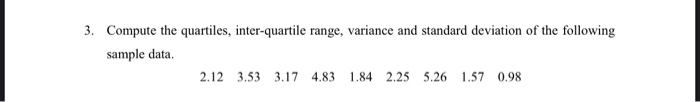 Solved 3. Compute the quartiles, inter-quartile range, | Chegg.com
