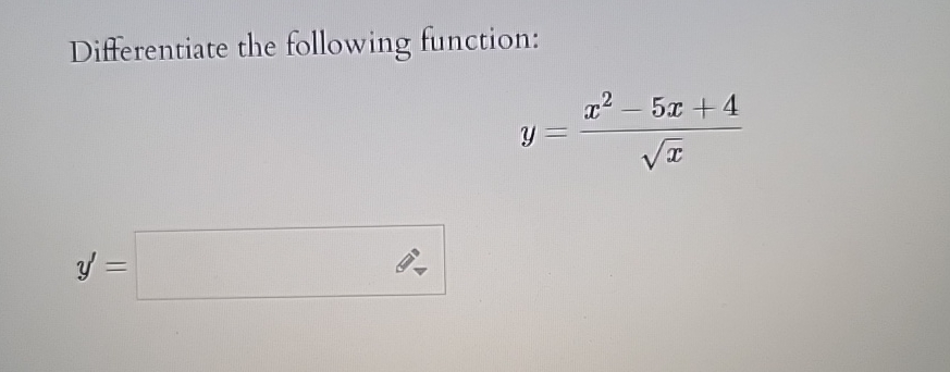 Solved Differentiate the following function:y=x2-5x+4x2y'= | Chegg.com