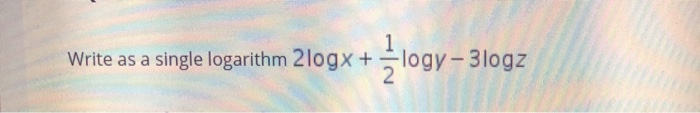 Solved Write as a single logarithm 2logx + [logy – 3|ogz | Chegg.com