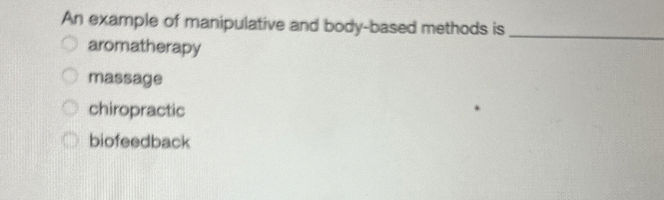 Solved An example of manipulative and body-based methods is | Chegg.com