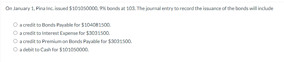 Solved On January 1, ﻿Pina Inc. issued $101050000,9% ﻿bonds | Chegg.com