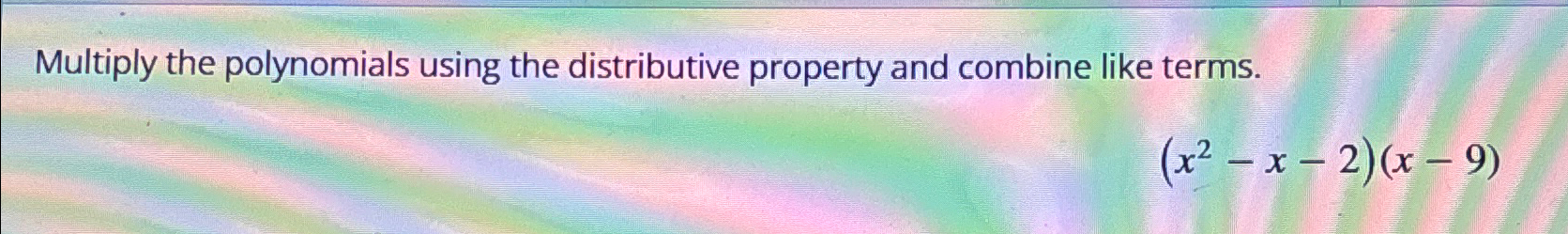 Solved Multiply the polynomials using the distributive | Chegg.com