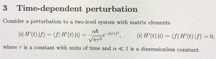 Solved 3 Time-dependent perturbation Consider a perturbation | Chegg.com