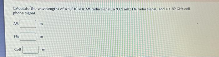 Solved Calculate the wavelengths of a 1,610kHz AM radio | Chegg.com